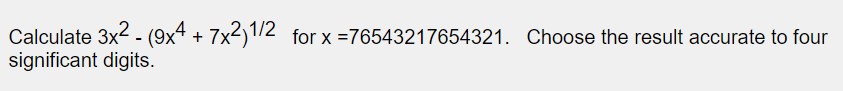 Solved Calculate 3x2-(9x4+7x2)12 ﻿for x=76543217654321. | Chegg.com