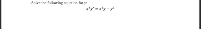 Solved Solve the following equation for y : x3y′=x2y−y3 | Chegg.com