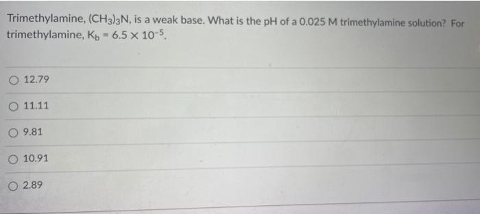 Solved Trimethylamine, (CH3)3N, is a weak base. What is the | Chegg.com