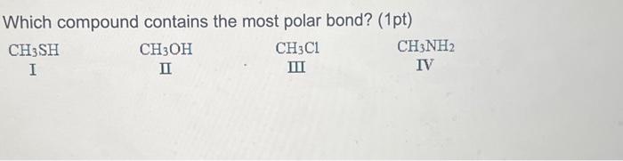 Solved Which compound contains the most polar bond? ( 1pt) | Chegg.com