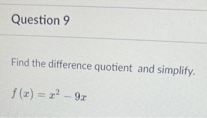 Solved Find the difference quotient and simplify. f(x)=x2−9x | Chegg.com