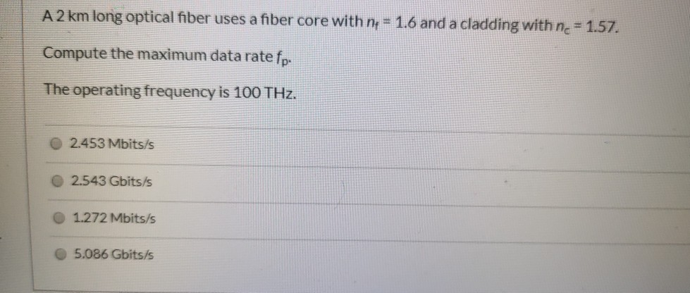 Solved A 2 km long optical fiber uses a fiber core with n = | Chegg.com