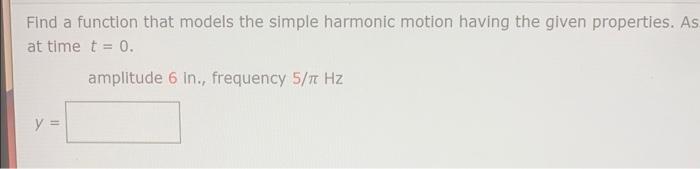Solved Find a function that models the simple harmonic | Chegg.com