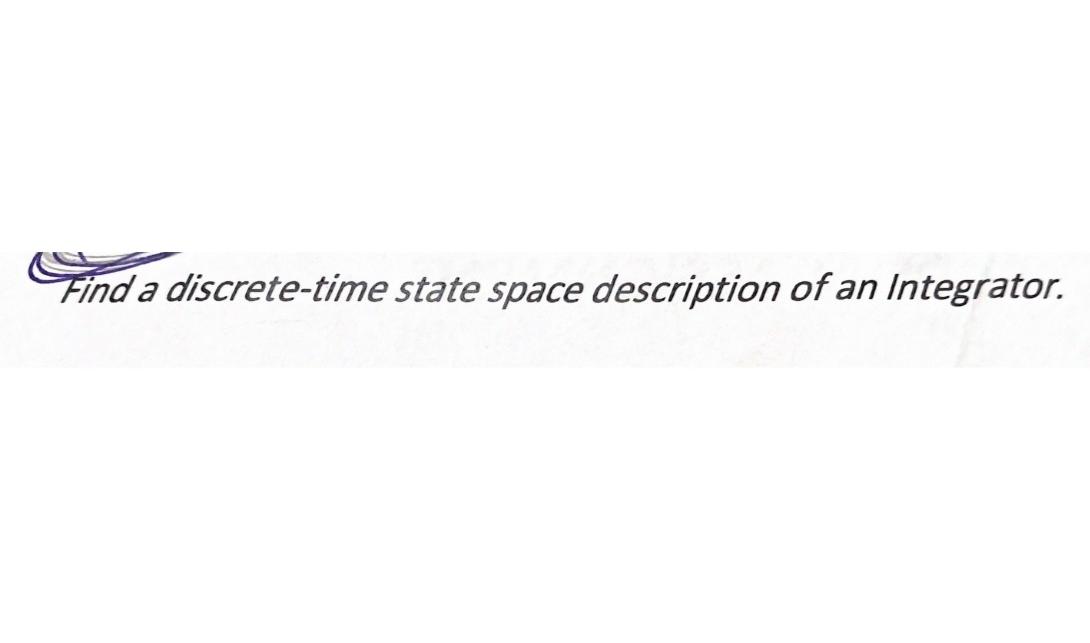 Solved Find a discrete-time state space description of an | Chegg.com