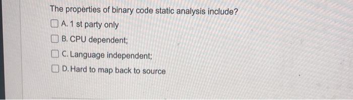 Solved The Properties Of Binary Code Static Analysis 