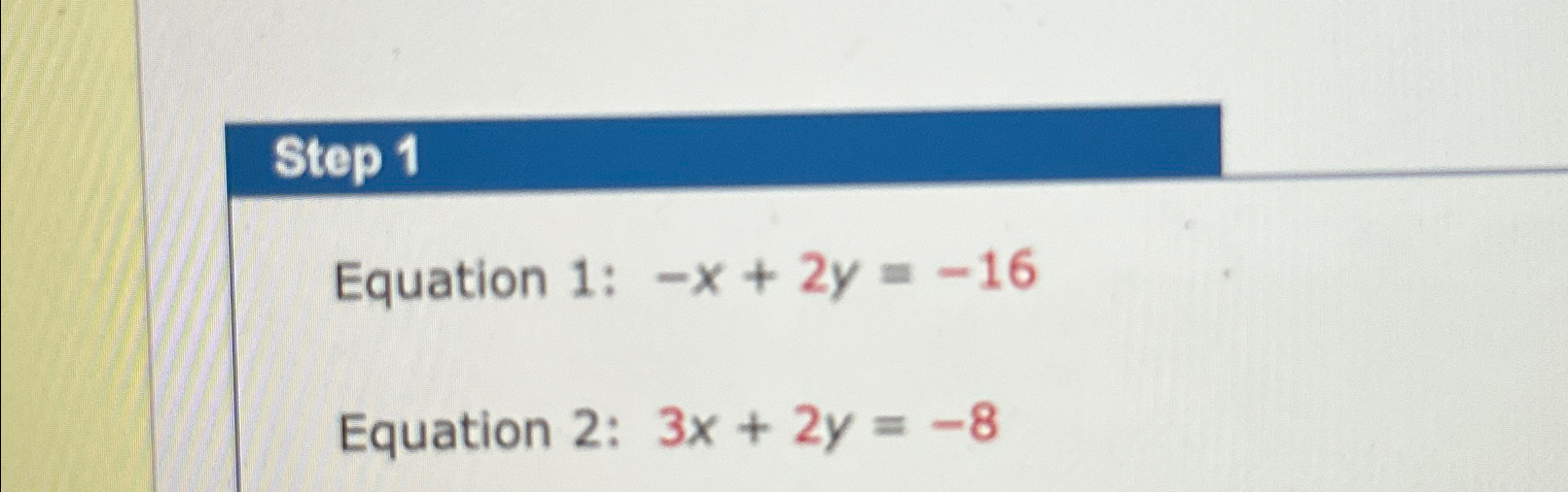 Solved Step 1Equation 1: -x+2y=-16Equation 2: 3x+2y=-8 | Chegg.com