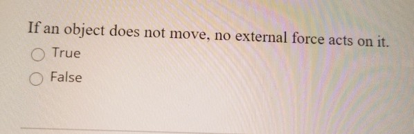 Solved If An Object Does Not Move No External Force Acts On