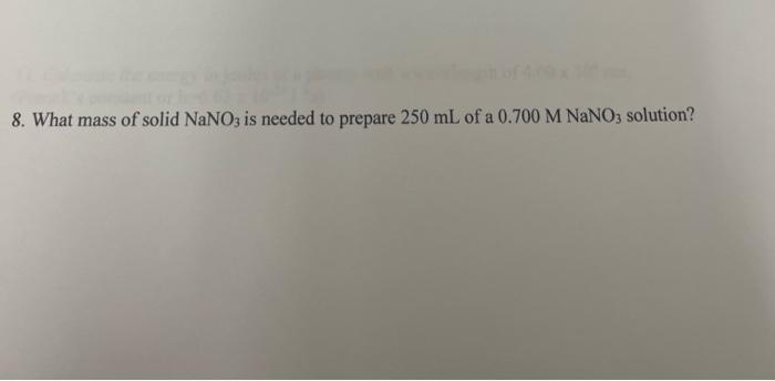 Solved 8. What mass of solid NaNO3 is needed to prepare 250 | Chegg.com