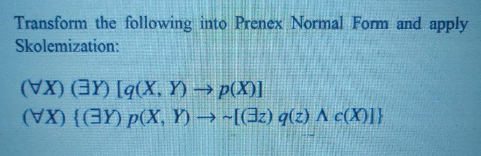 Solved Transform the following into Prenex Normal Form and | Chegg.com