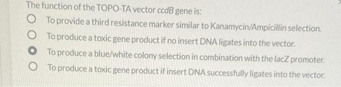 Solved The function of the TOPO-TA vector ccdB gene is: To | Chegg.com