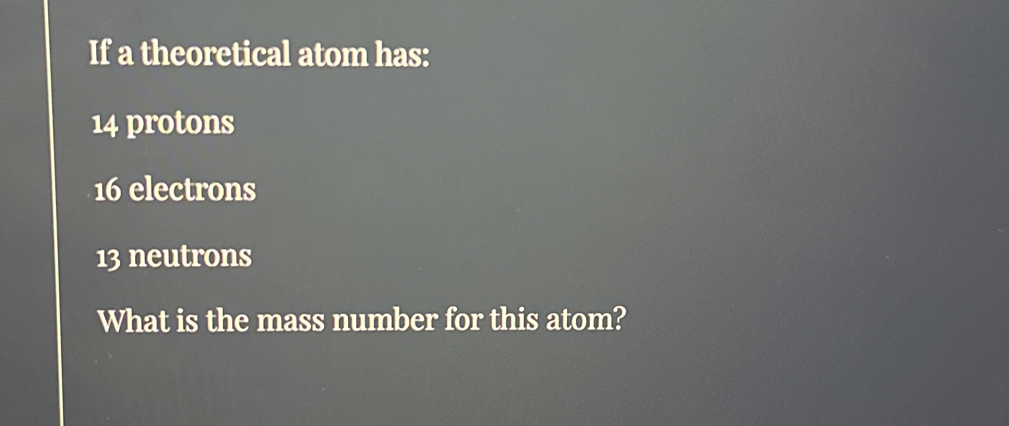 Solved If a theoretical atom has:14 ﻿protons16 ﻿electrons13 | Chegg.com