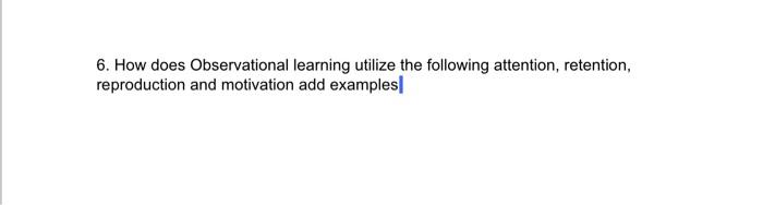 Solved 6. How does Observational learning utilize the | Chegg.com