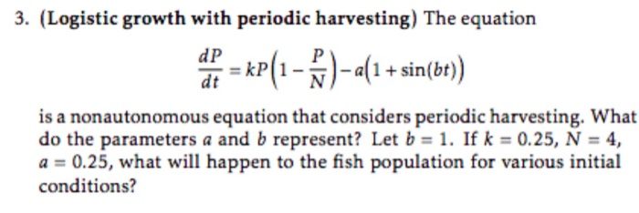 Solved 3. (Logistic growth with periodic harvesting) The | Chegg.com