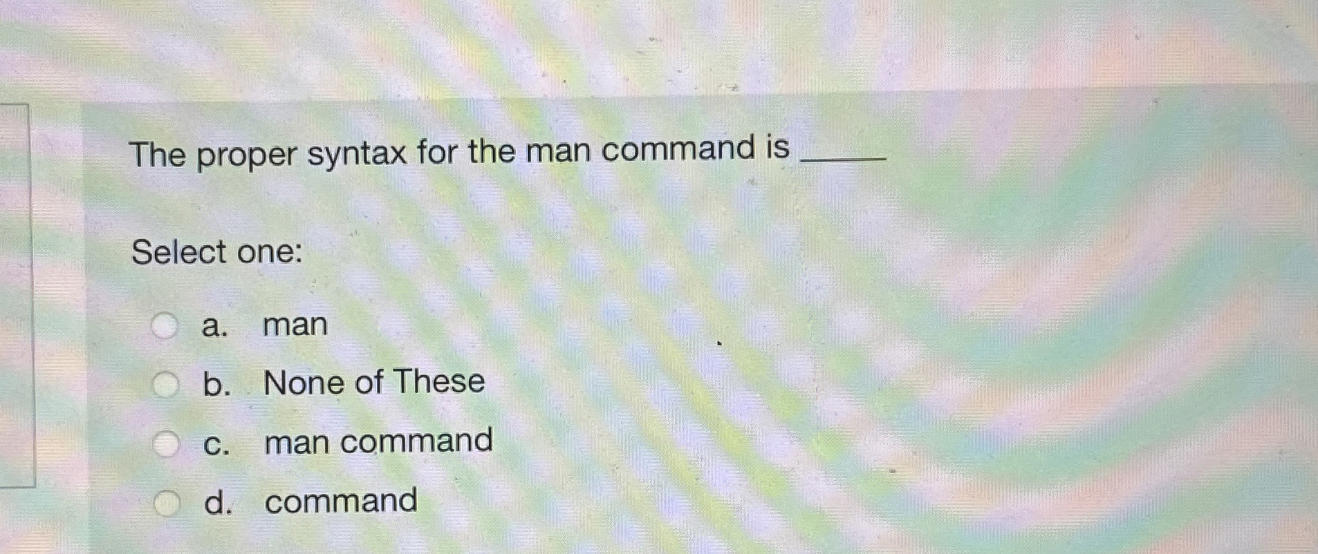Solved The proper syntax for the man command isSelect one:a. | Chegg.com