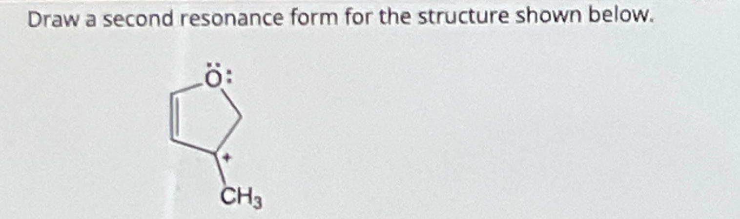 Solved Draw a second resonance form for the structure shown | Chegg.com