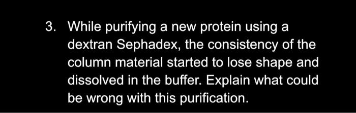 Solved 3. While purifying a new protein using a dextran | Chegg.com