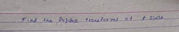 Solved Find the laplace transforms of t*sin3t | Chegg.com