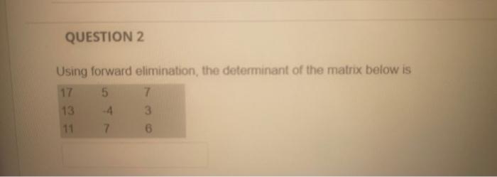 Solved Using forward elimination, the determinant of the | Chegg.com