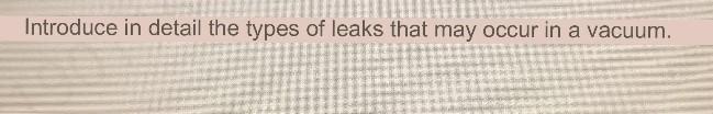 Introduce in detail the types of leaks that may occur | Chegg.com