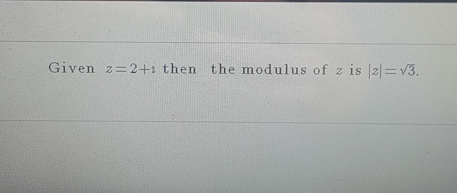 Solved Given z=2+ then the modulus of z is ∣z∣=3 | Chegg.com