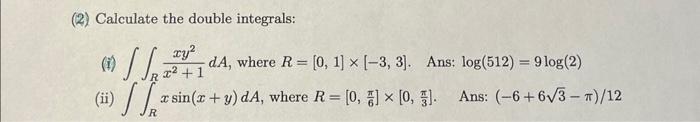 Solved 2) Calculate the double integrals: (i) ∬Rx2+1xy2dA, | Chegg.com