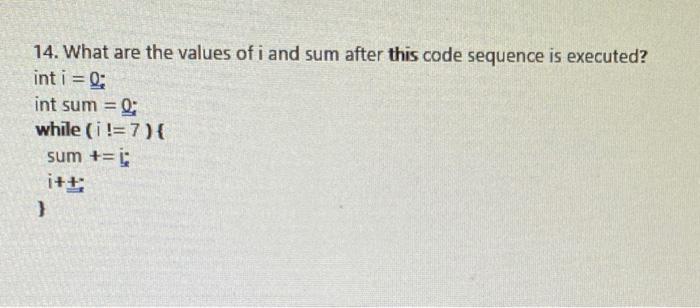 Solved 14. What are the values of i and sum after this code | Chegg.com