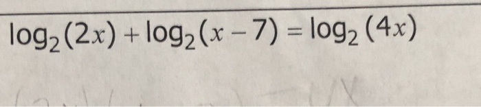 Solved log2 (2x) + log2 (x - 7) = log2 (4x) | Chegg.com
