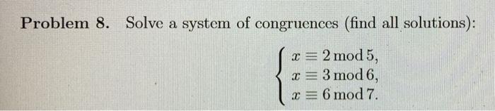 Solved Problem 8. Solve a system of congruences (find all | Chegg.com