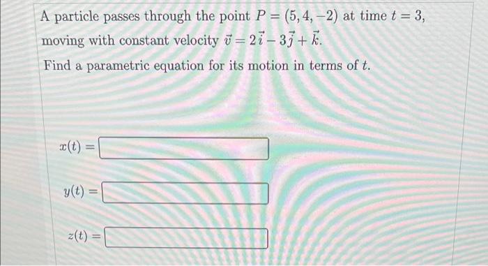 Solved A particle passes through the point P=(5,4,−2) at | Chegg.com