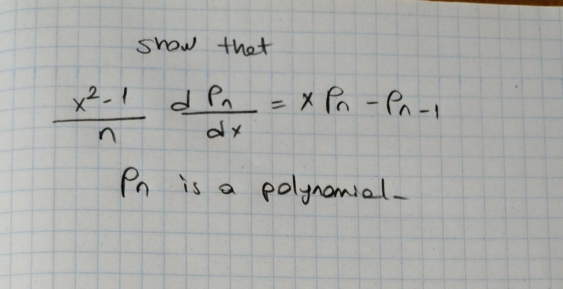 Solved show that nx2−1dxdPn=xPn−Pn−1 Pn is a polynamial. | Chegg.com