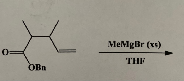Solved MeMgBr (xs) O= THF OBn O EtMgBr THF | Chegg.com