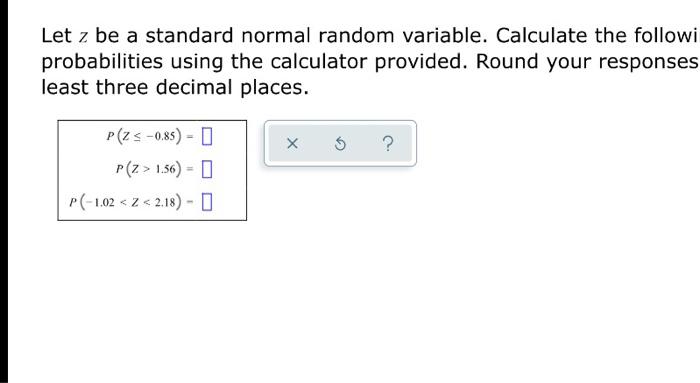 Solved Let z be a standard normal random variable. Calculate | Chegg.com