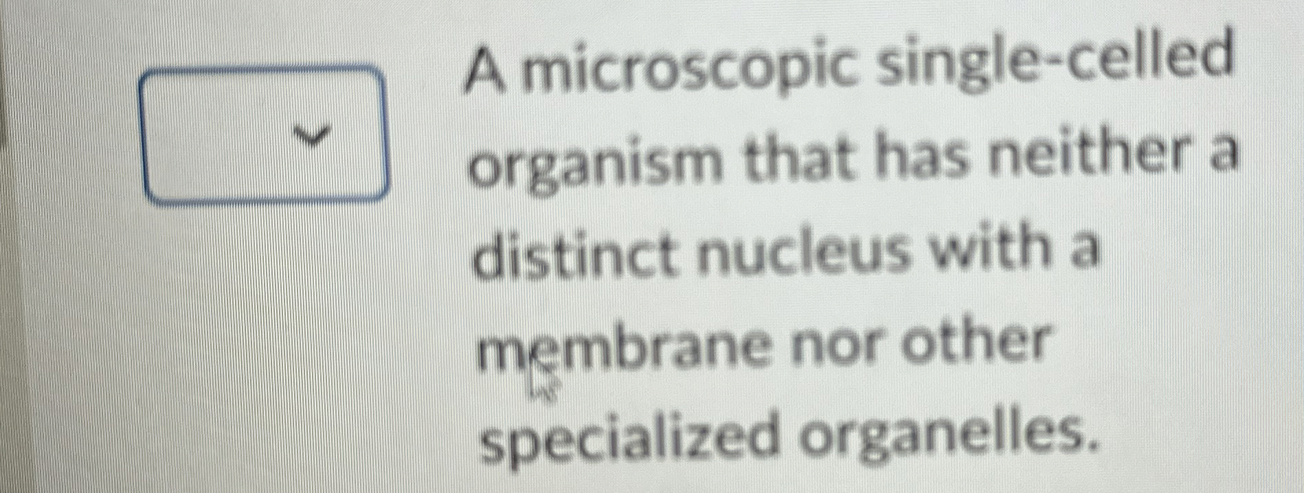 Solved A microscopic single-celled organism that has neither | Chegg.com