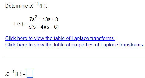 Solved Determine L-1{F}.F(s)=7s2-13s+3s(s-4)(s-6)Click here | Chegg.com