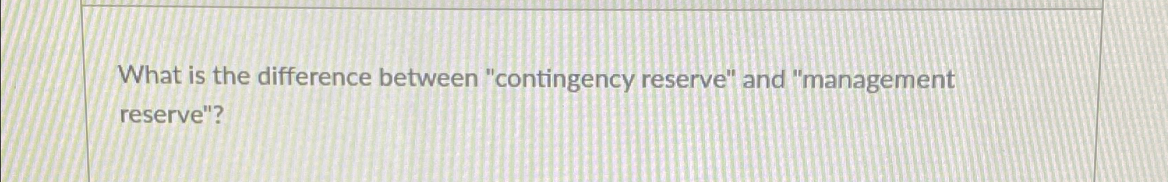 Solved What is the difference between "contingency reserve" | Chegg.com