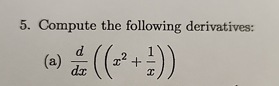 Solved Compute the following derivatives:(a) ddx((x2+1x)) | Chegg.com