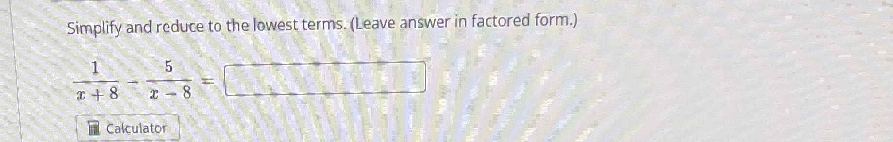Solved Simplify and reduce to the lowest terms. (Leave | Chegg.com