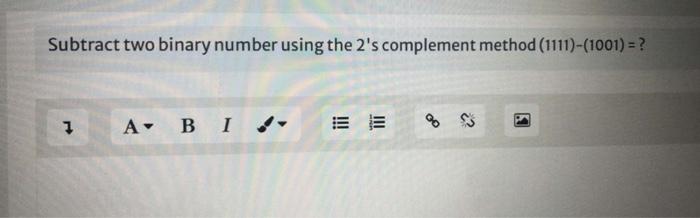 Solved Subtract two binary number using the 2's complement | Chegg.com