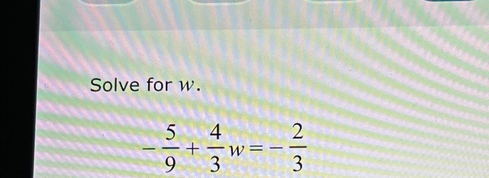 Solved Solve for w.-59+43w=-23 | Chegg.com