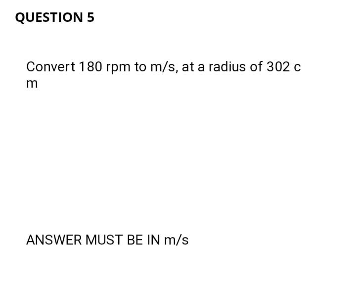 Solved QUESTION 5 Convert 180 rpm to m/s, at a radius of 302 | Chegg.com