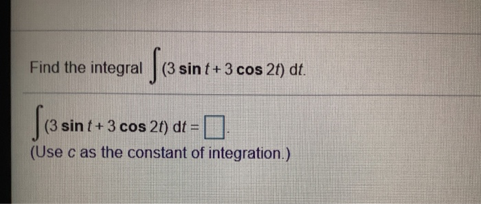 Solved Find the integral (3 sin t+3 cos 2t) df. (3 sin t+ 3 | Chegg.com