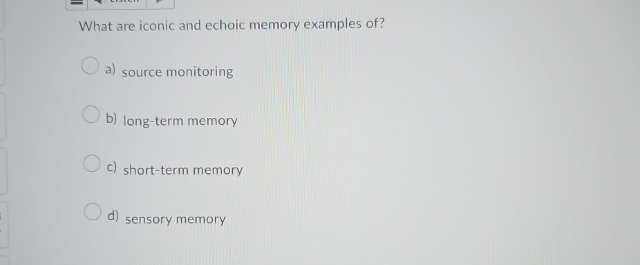 Solved What are iconic and echoic memory examples of?a) | Chegg.com
