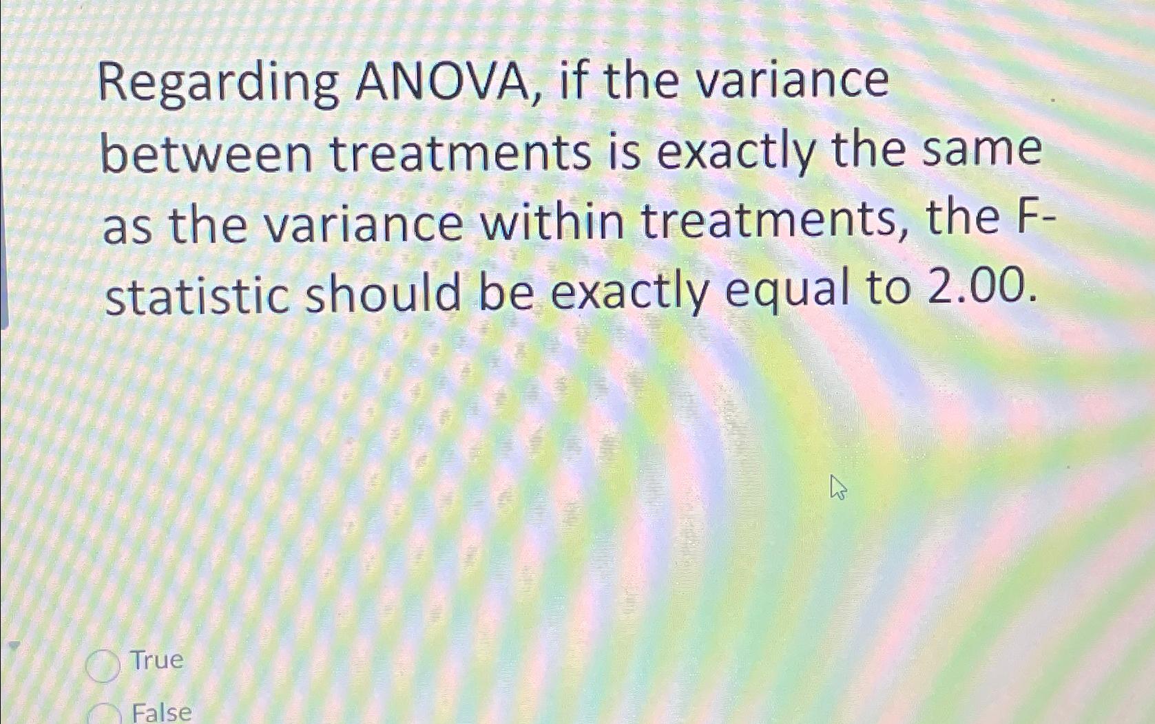 Solved Regarding ANOVA, if the variance between treatments | Chegg.com