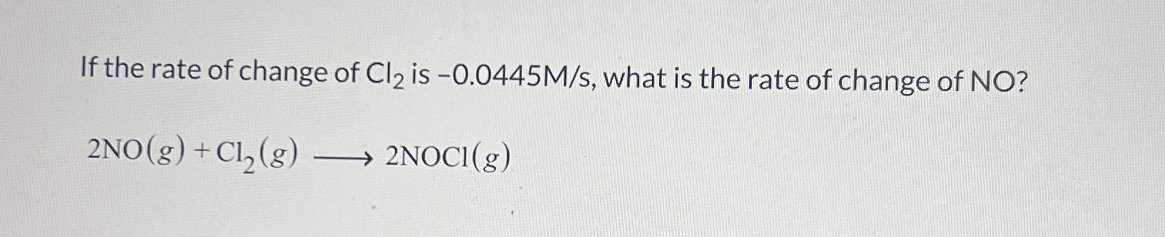 Solved If the rate of change of Cl2 ﻿is -0.0445Ms, ﻿what is | Chegg.com