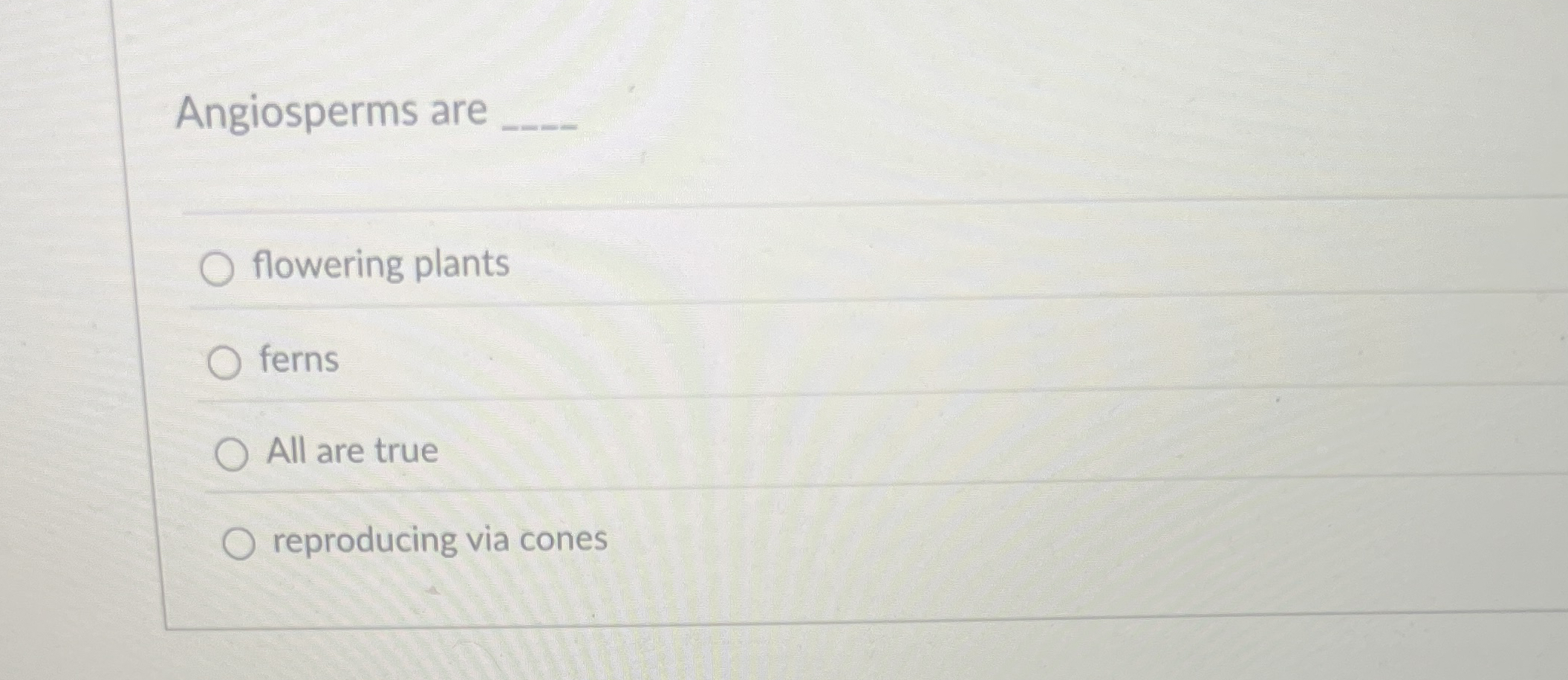 Solved Angiosperms are q,q,flowering plantsfernsAll are | Chegg.com