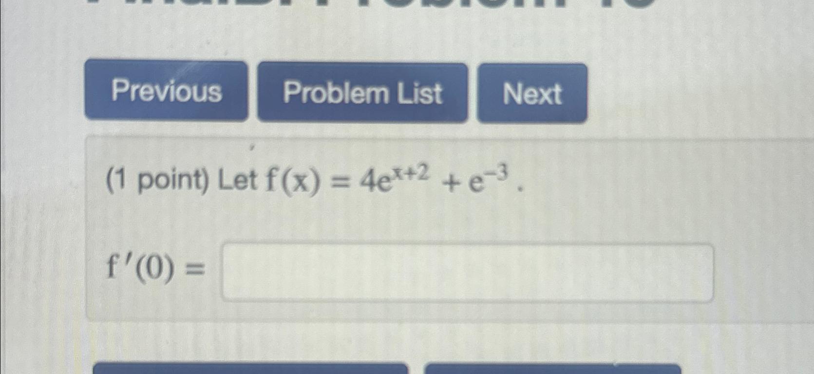 Solved (1 ﻿point) ﻿Let f(x)=4ex+2+e-3.f'(0)= | Chegg.com