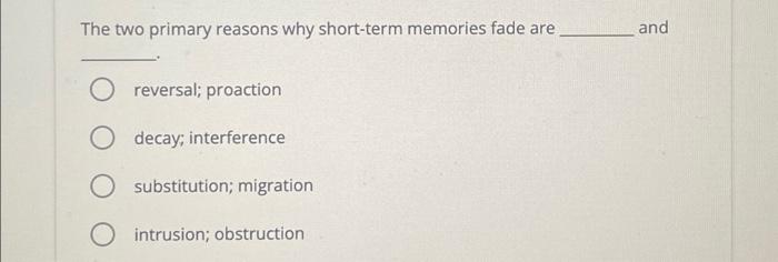Solved The two primary reasons why short-term memories fade | Chegg.com
