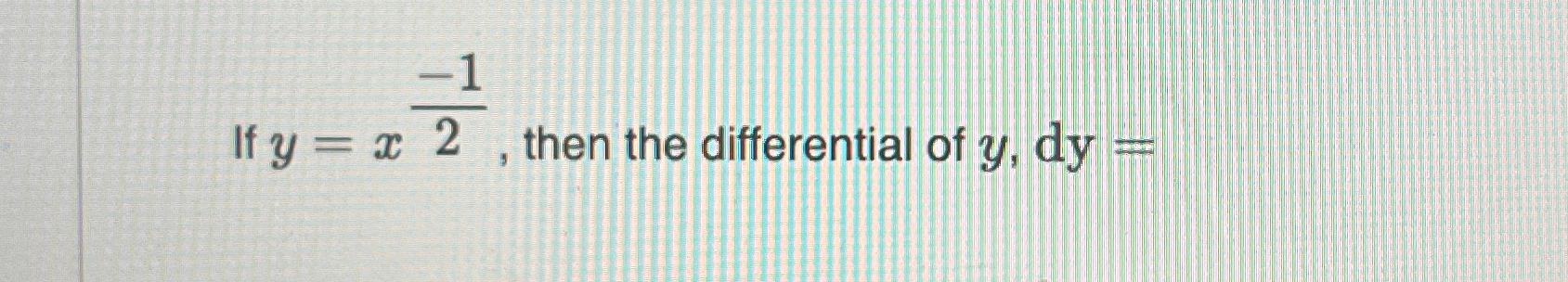 Solved If y=x-12, ﻿then the differential of y,dy= | Chegg.com