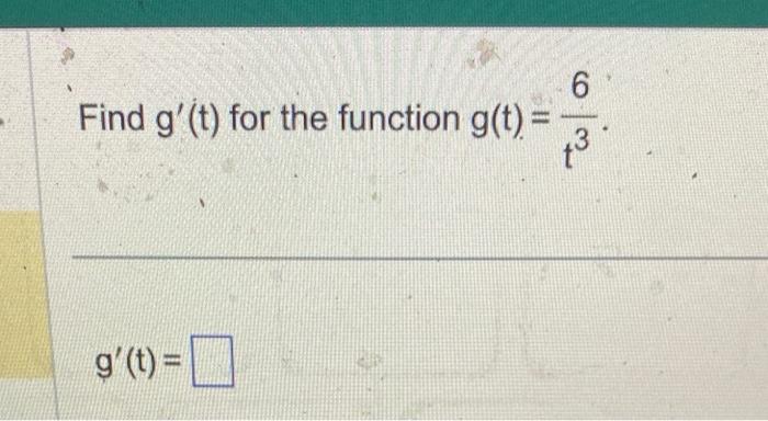 Solved Find g′(t) for the function g(t)=t36 g′(t)= | Chegg.com