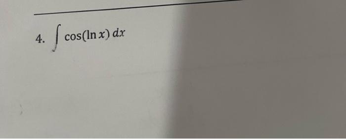 Solved 4. ∫cos(lnx)dx5. ∫xsin2(2x)dx ∫(4x3−9x2+7x+3)e−xdx | Chegg.com